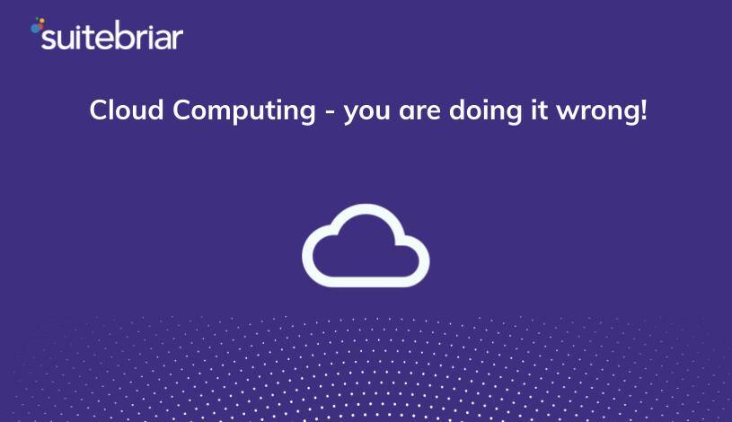 Cloud Computing - you are doing it wrong!